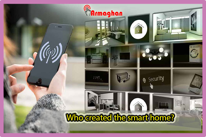 Who Created The Smart Home? | خانه هوشمند ارمغان